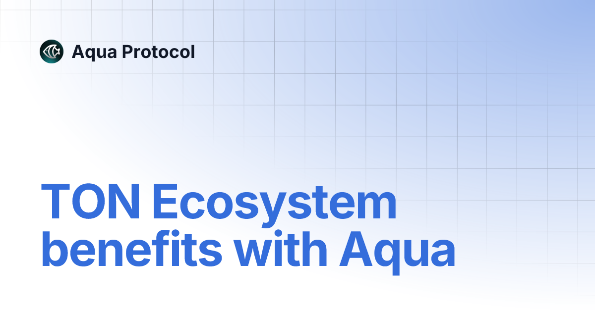 TON Ecosystem benefits with Aqua | Aqua Protocol